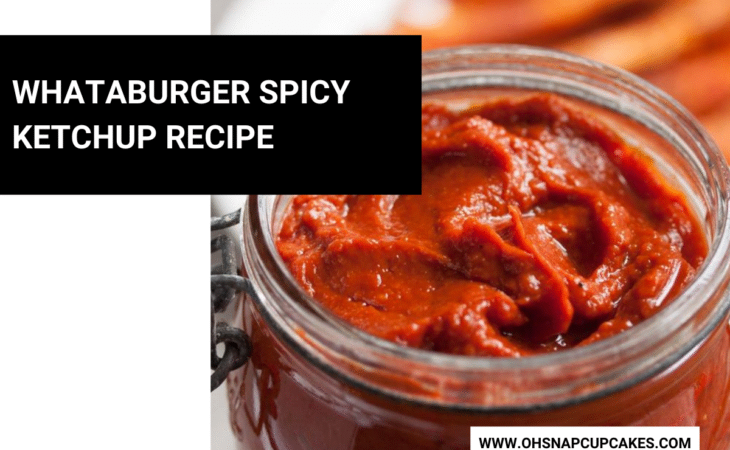 Whataburger Spicy Ketchup Recipe - Oh Snap! Cupcakes
