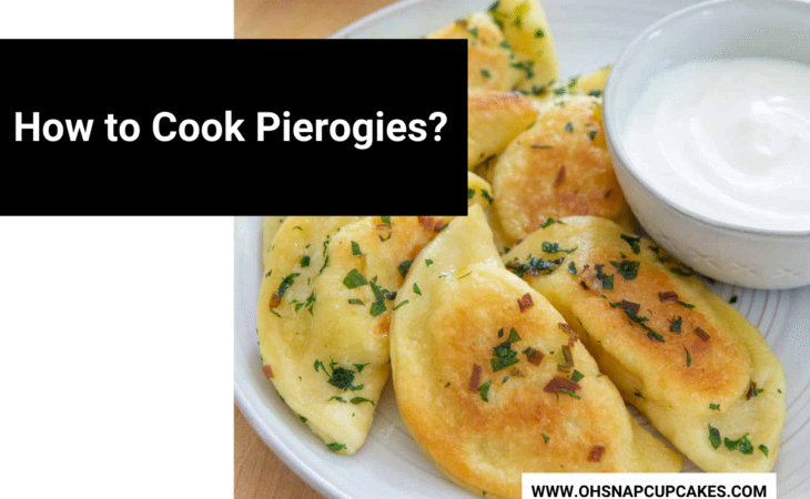 How to Cook Pierogies? - Oh Snap! Cupcakes