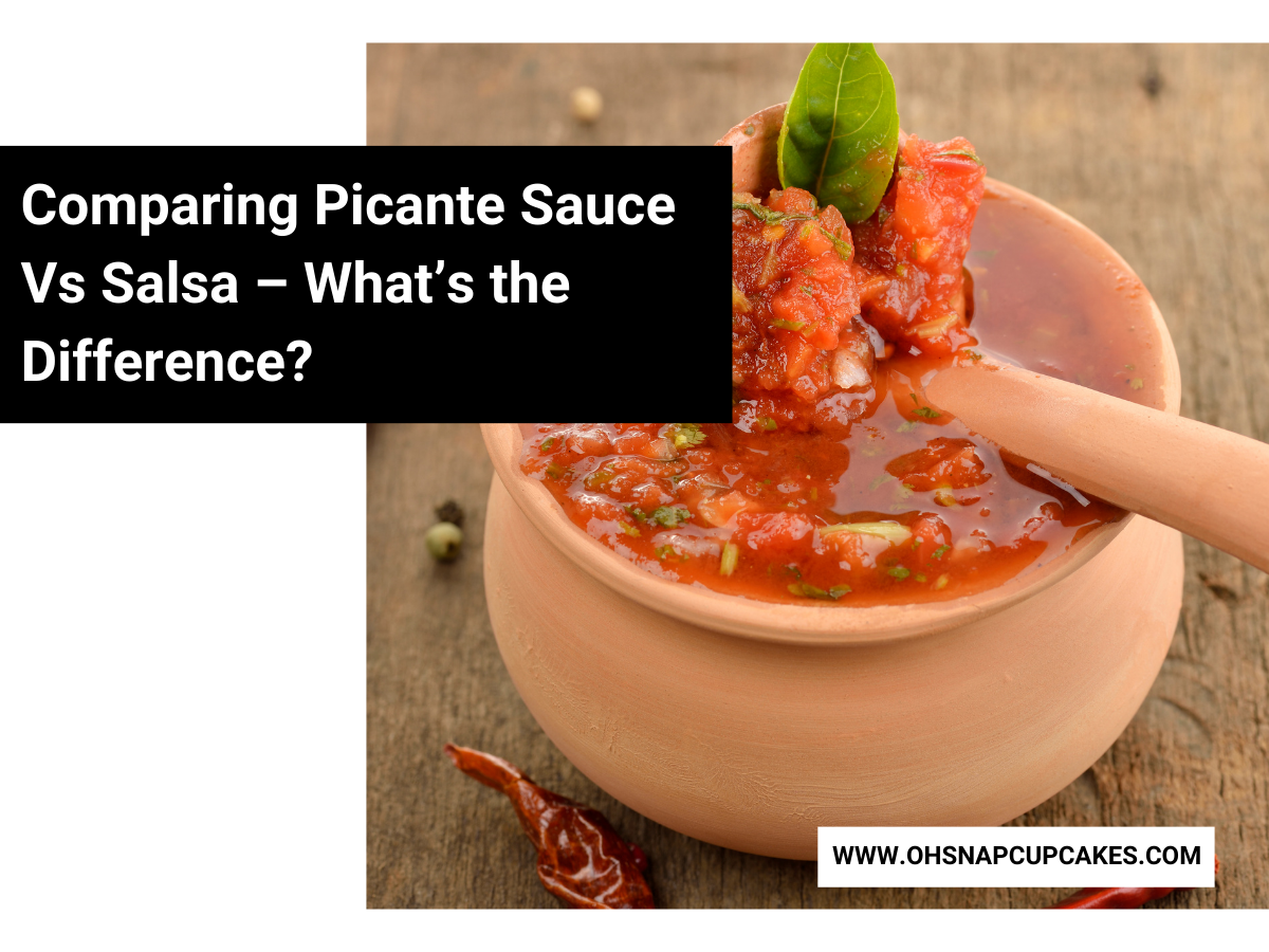 Comparing Picante Sauce Vs Salsa - What's the Difference? - Oh Snap! Cupcakes